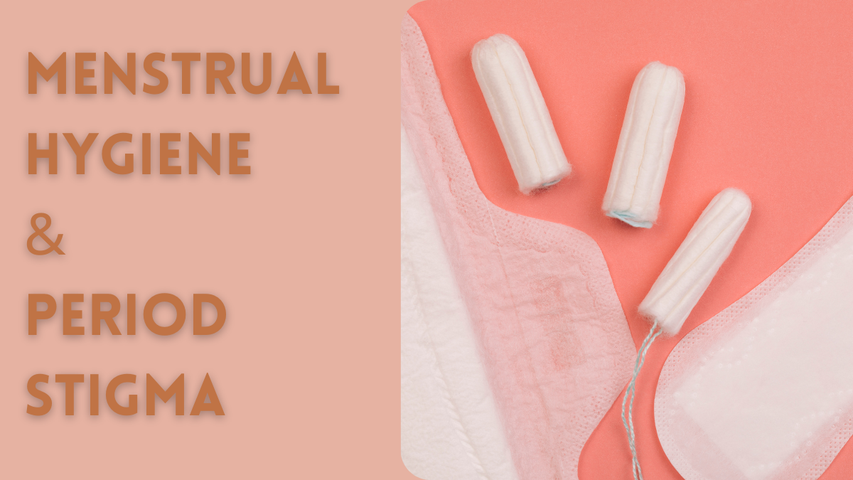 Menstrual Hygiene and Period Stigma